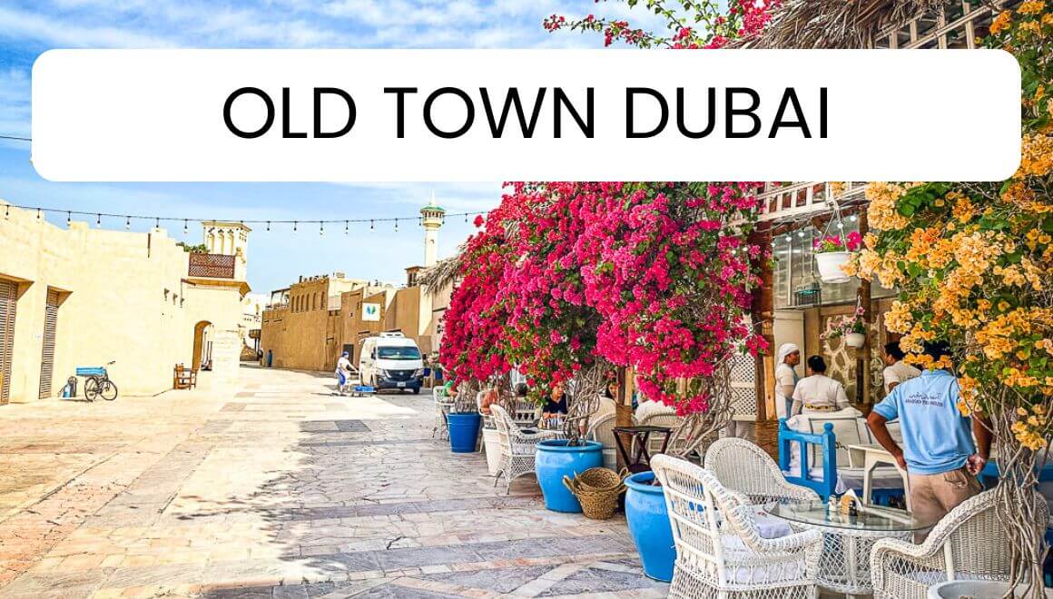 Exploring Dubai Old Town: Best Things To Do And See - Middle East Journeys